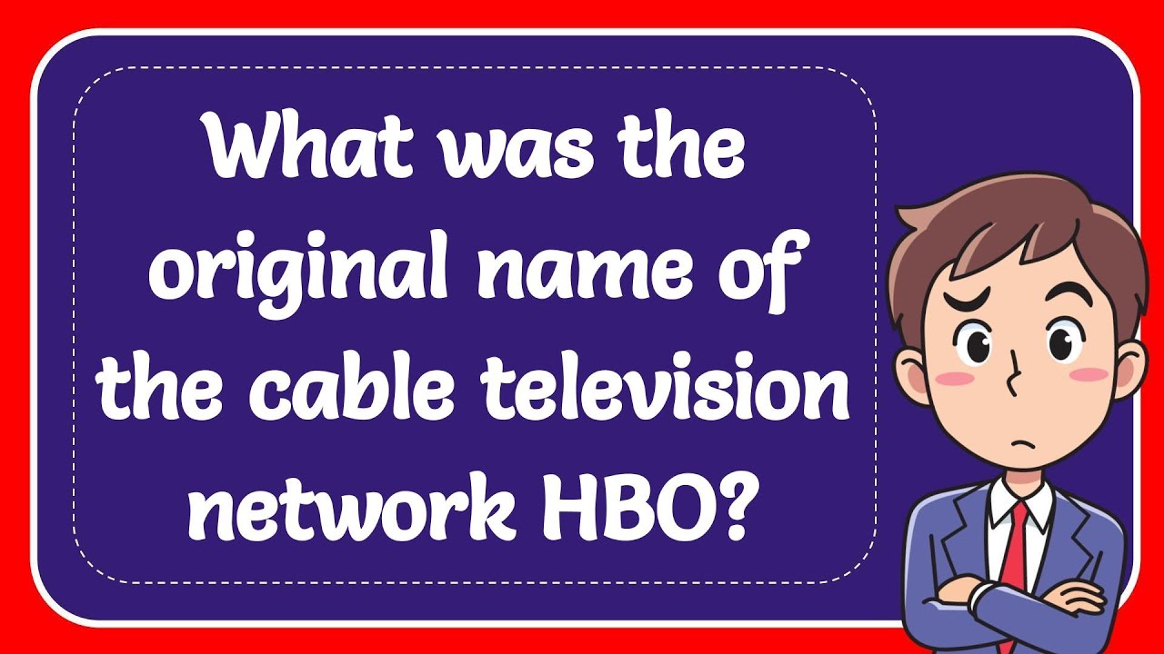 What was the original name of the cable television network HBO? Answer ...