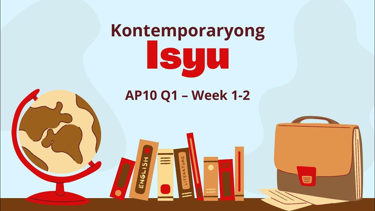 ARALING PANLIPUNAN 10 AP10 QI Pagsusuri at Kahalagahan ng Pag aaral ng Kontemporaryong Isyu with ...