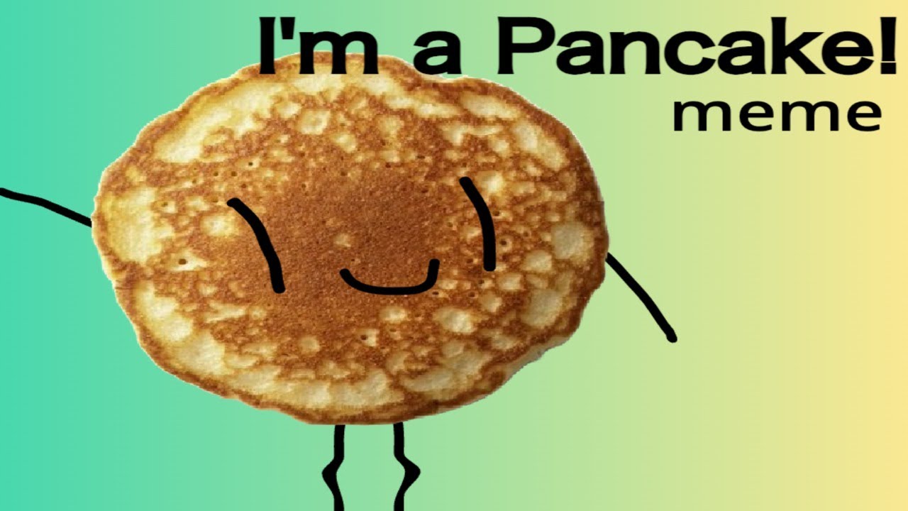 I'm a PANCAKE! LOL (meme) - YouTube