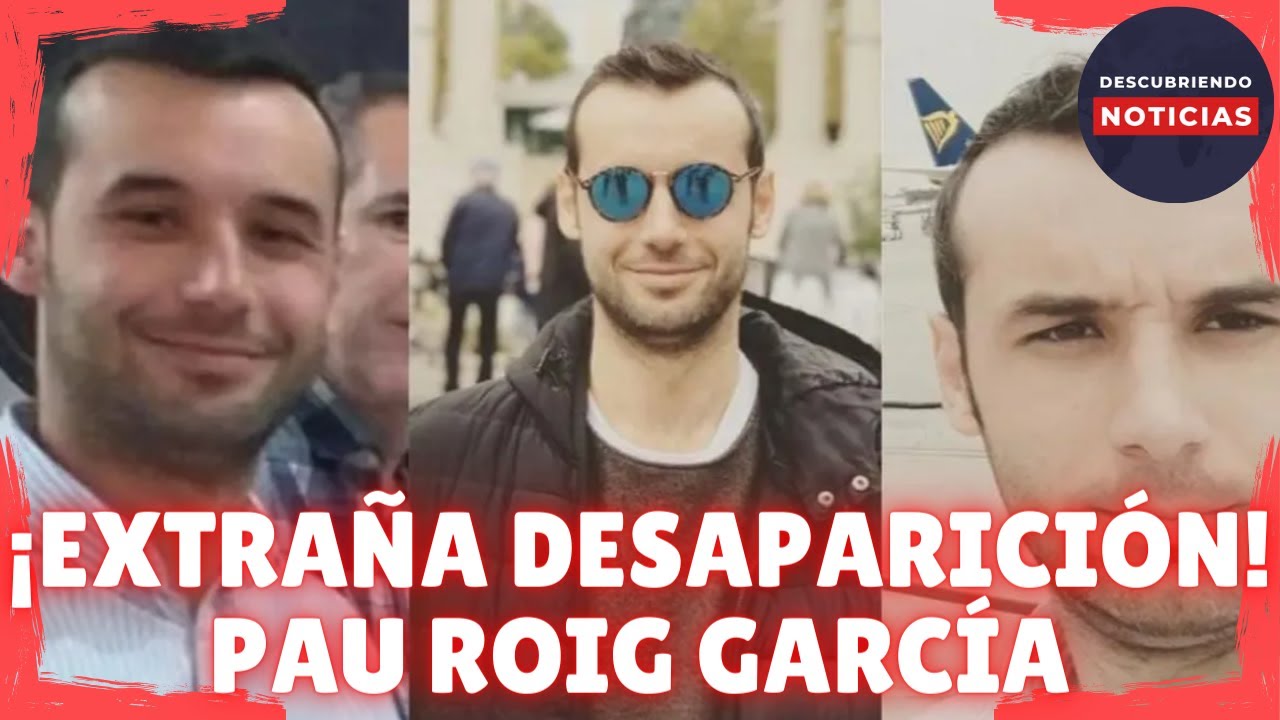 LA EXTRAÑA DESAPARICIÓN DE PAU ROIG GARCÍA EN QUART DE POBLET, VALENCIA ...