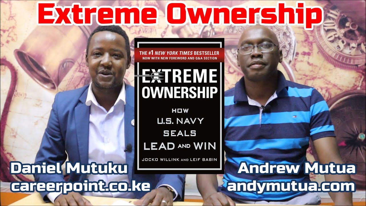 Extreme Ownership How US Navy SEALs Lead and Win Book Review book review by Daniel Mutuku and ...