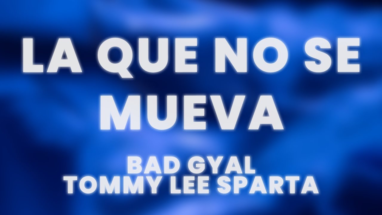 Bad Gyal, Tommy Lee Sparta - La Que No Se Mueva (Letra/Lyrics) Chords ... Bad Gyal, Tommy Lee Sparta - La Que No Se Mueva (Letra/Lyrics) Chords ...