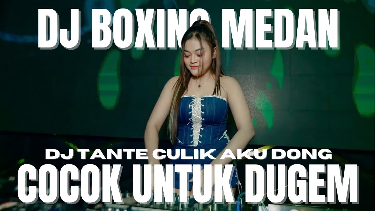 DJ BOXING MEDAN TINGGI FULL BASS !! DJ TANTE CULIK AKU DONG !! COCOK ...