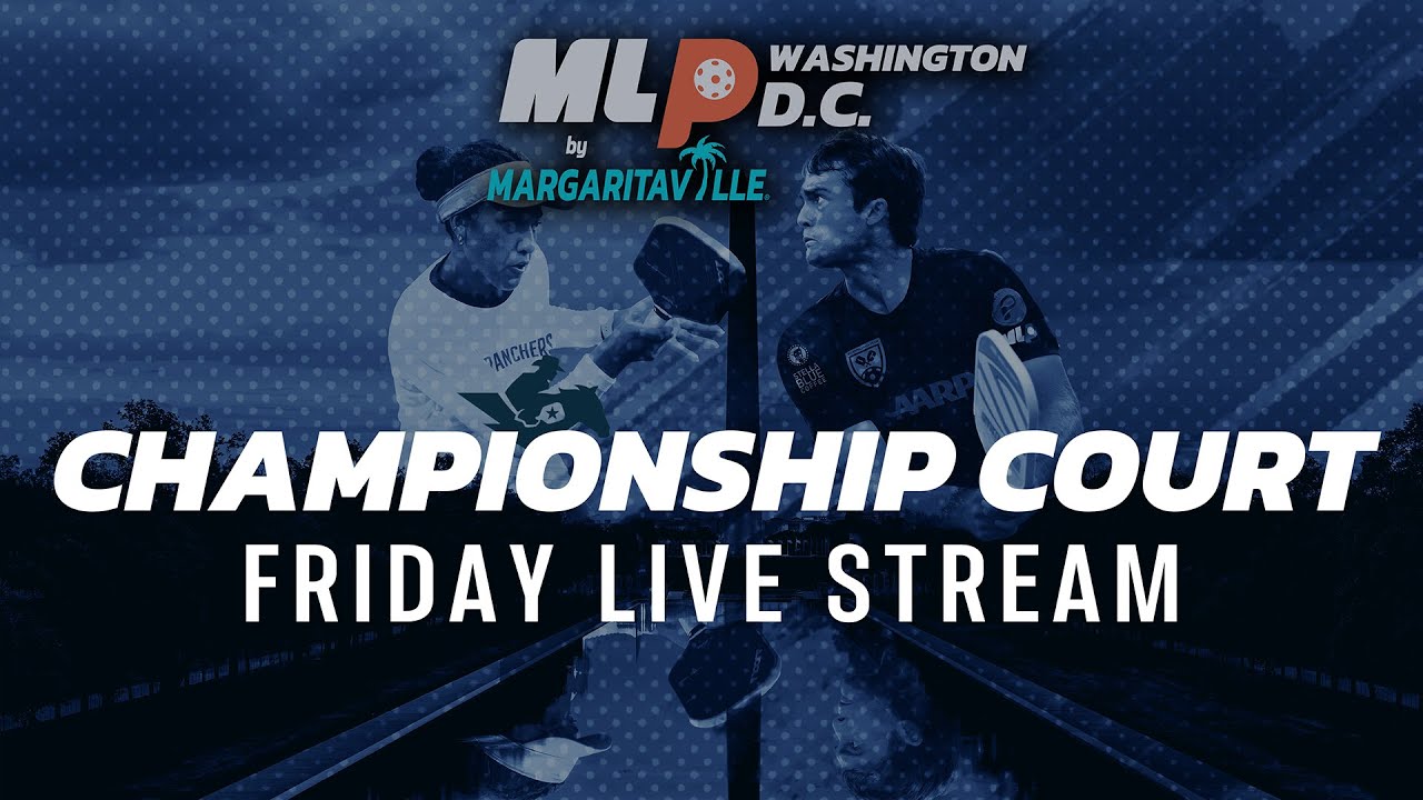 MLP WASHINGTON D.C. PICKLEBALL TOURNAMENT - LIVE STREAM (CHAMPIONSHIP ...