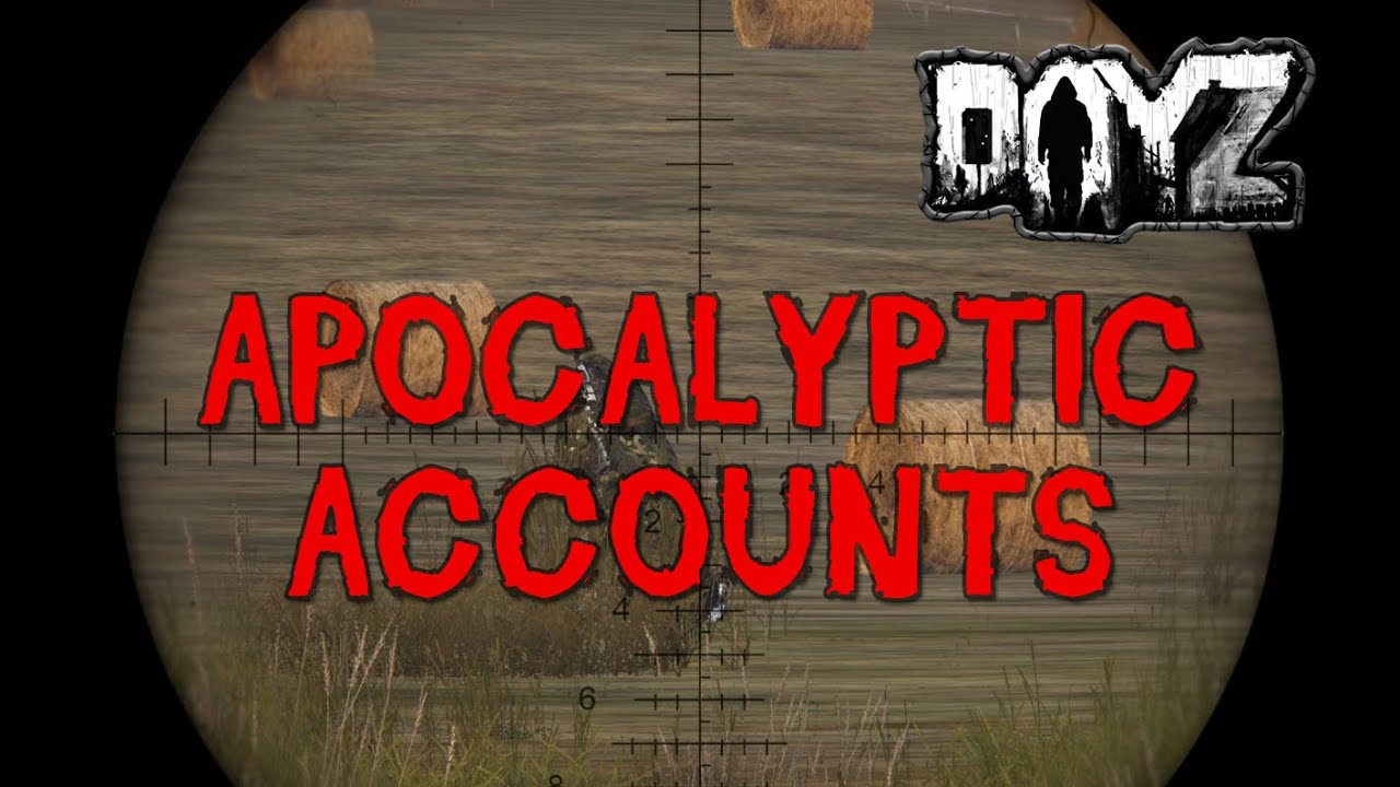 DayZ - Apocalyptic Accounts - YouTube