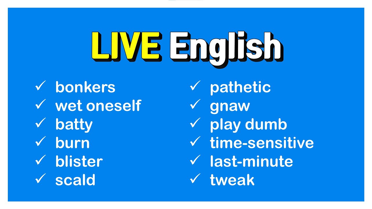 bonkers, wet oneself, batty, burn, blister, pathetic, play dumb, time ...