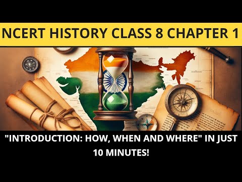 NCERT HISTORY Class 8 Chapter 1 -Introduction: How, When and Where ...