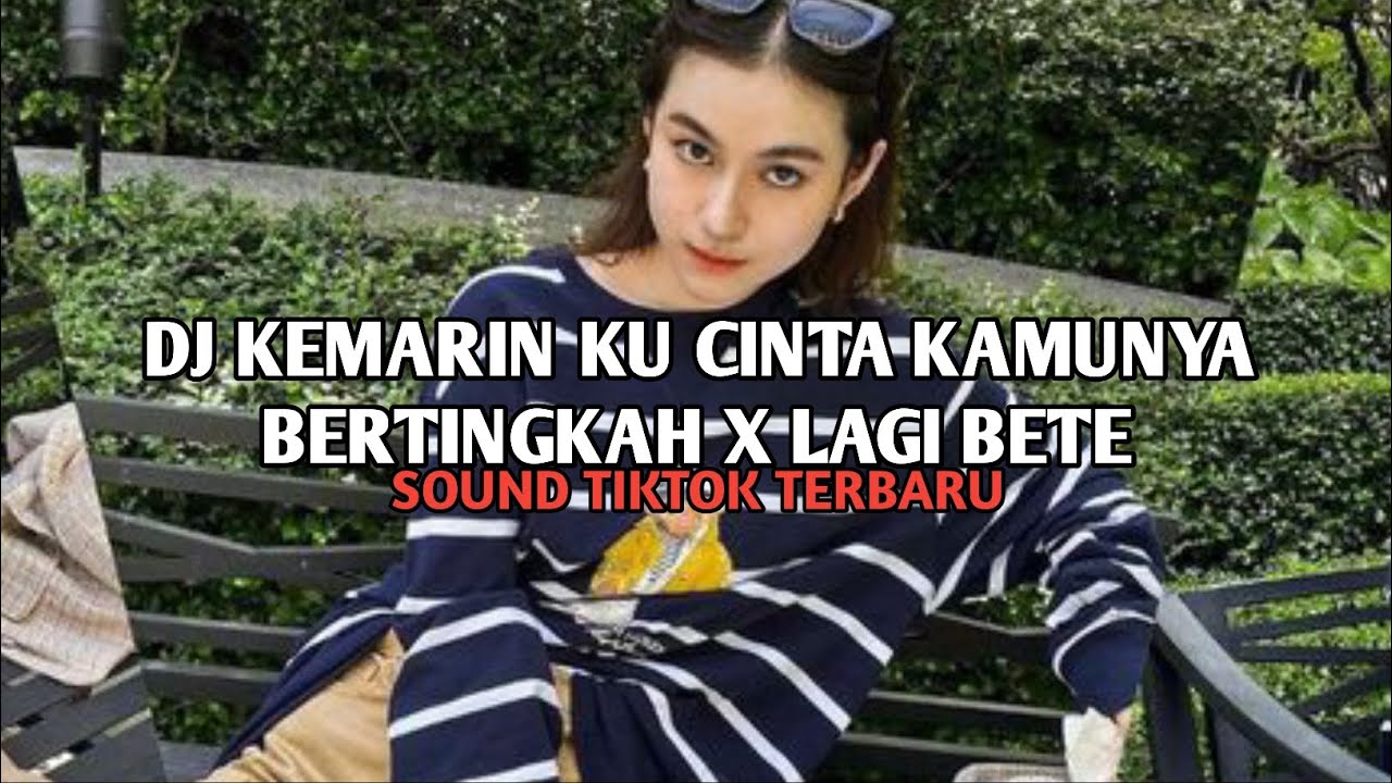DJ KEMARIN KU CINTA KAMUNYA BERTINGKAH X LAGI BETE | SOUND TERBAIK ...