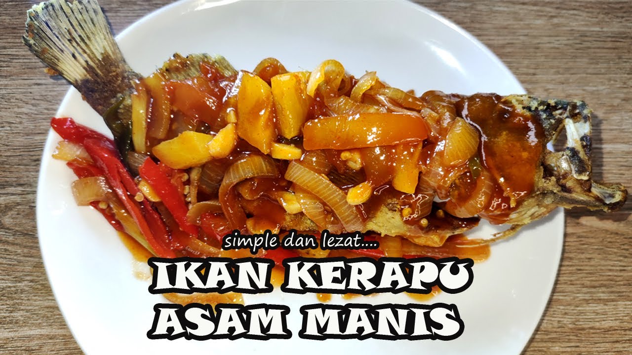 RESEP IKAN KERAPU ASAM MANIS SIMPEL DAN LEZAT - YouTube