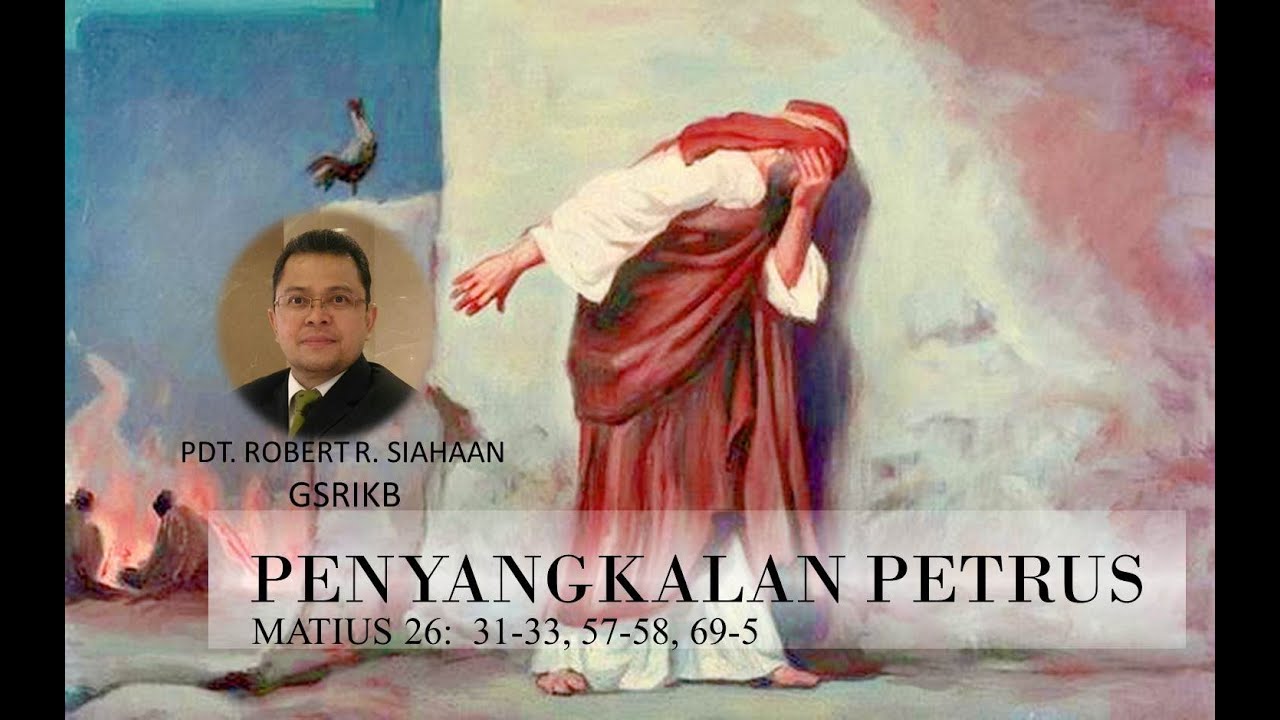 Penyangkalan Petrus (Matius 26: 31-35, 57-58, 69-75) Pdt. Robert R ...