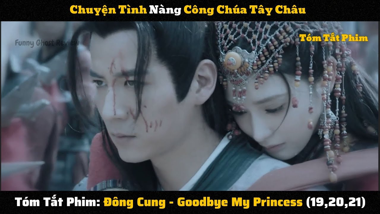 Review Phim: Đông Cung (19,20,21) | Review Goodbye My Princess 2019 ...