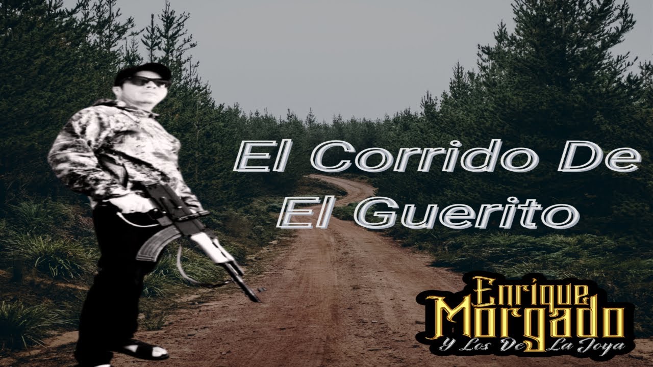 El Corrido Del Guerito - Enrique Morgado y Los De La Joya - YouTube