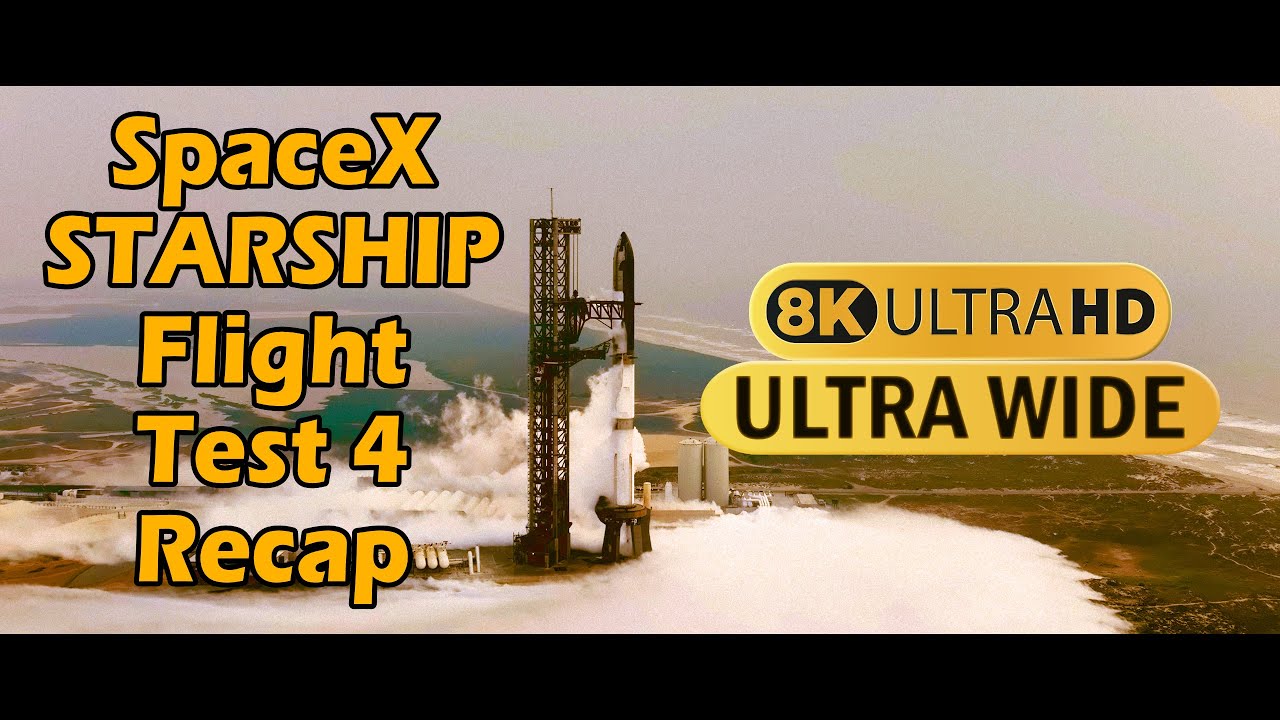 #8K SpaceX Starship 4th Flight Test Recap (For 21:9 Ultra-Wide Screens ...