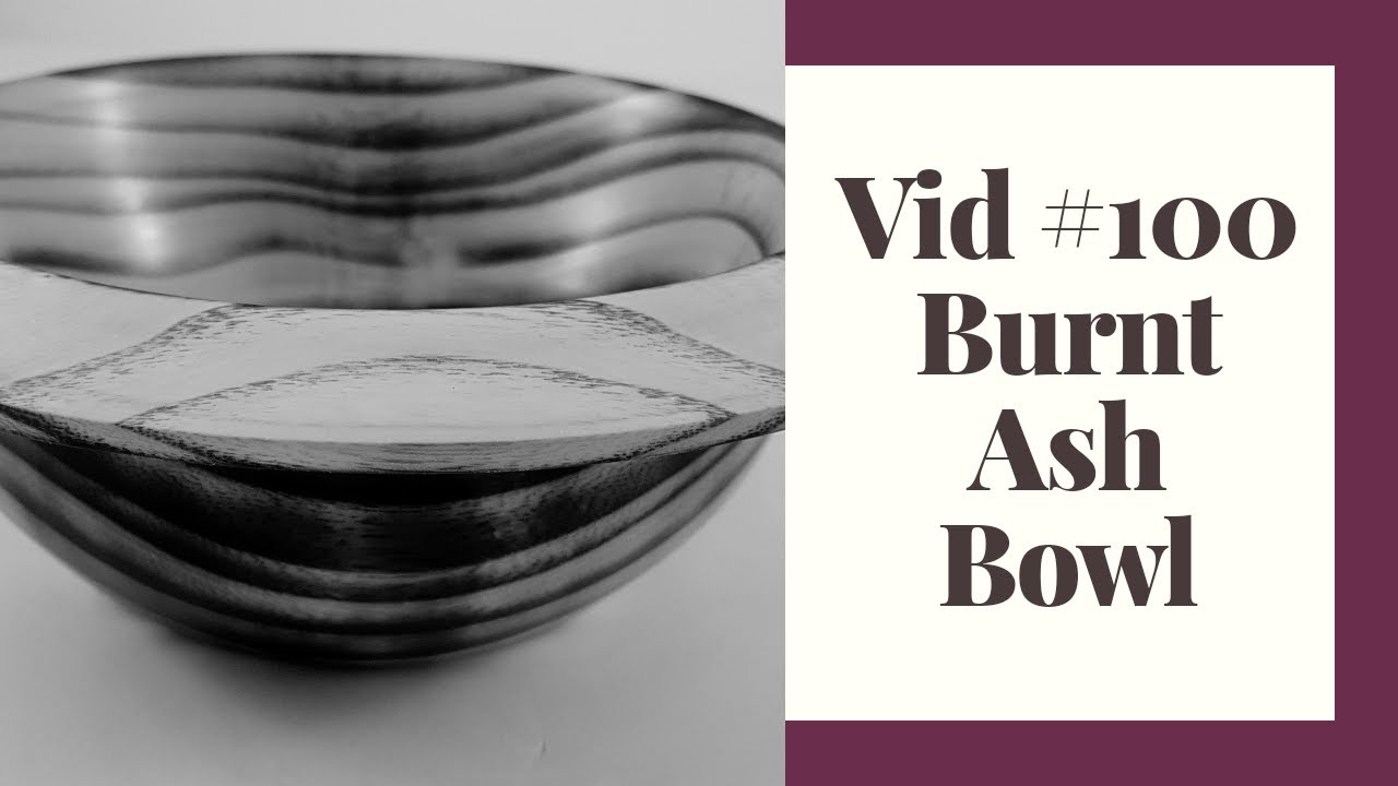 100th Video! A Burnt Ash Bowl - Wood Turning - YouTube