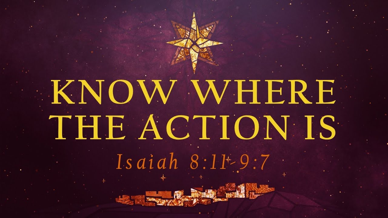 Know Where the Action Is - Isaiah 8:11-9:7 - Christmas 2021 - YouTube