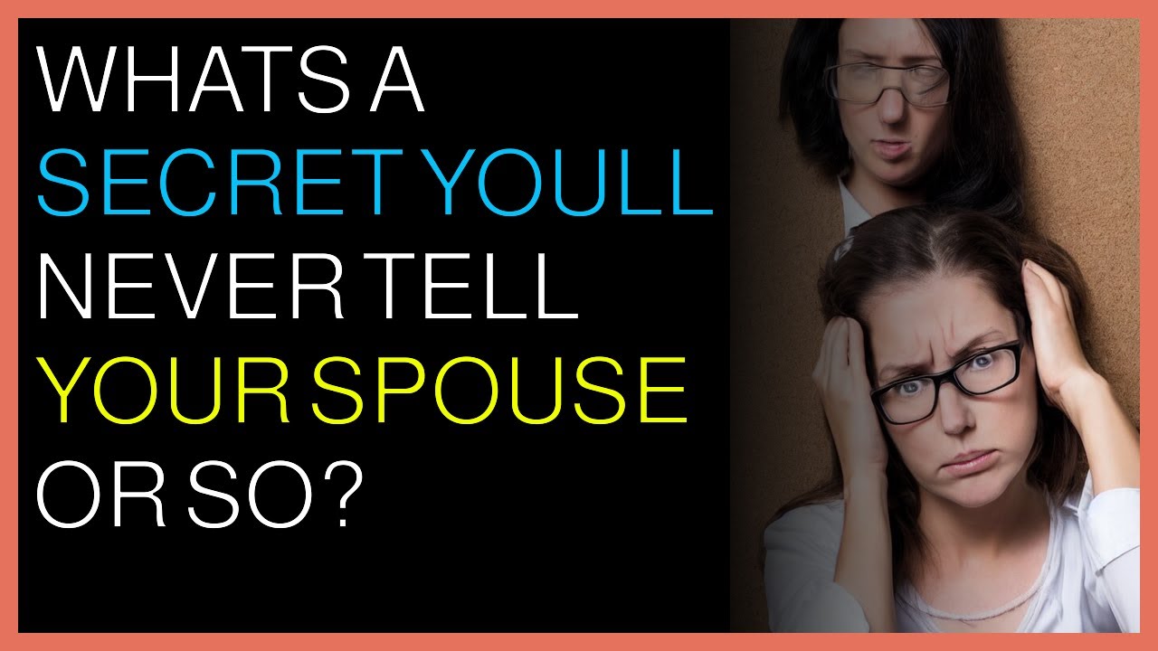 What’s a secret you’ll never tell your spouse or SO? - YouTube