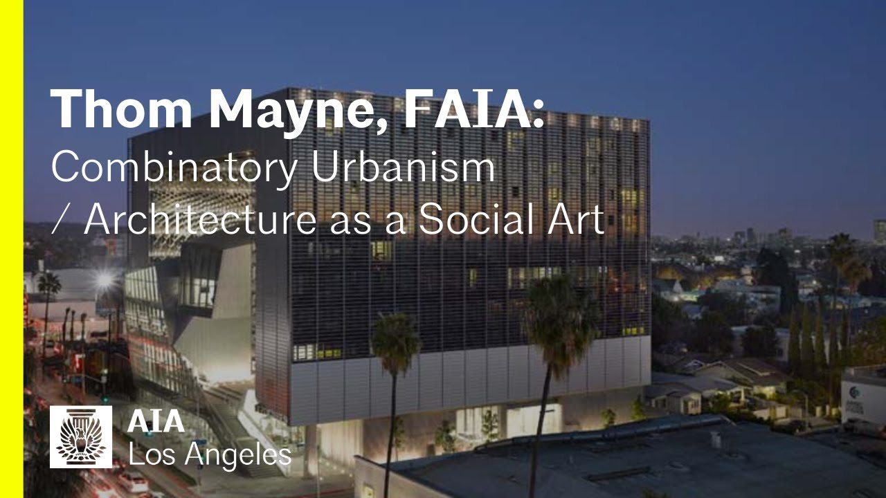 Thom Mayne, FAIA: Combinatory Urbanism / Architecture as a Social Art ...
