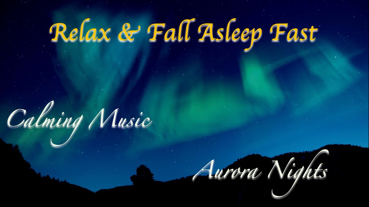 Relax & Fall Asleep Fast - Aurora Nights - YouTube