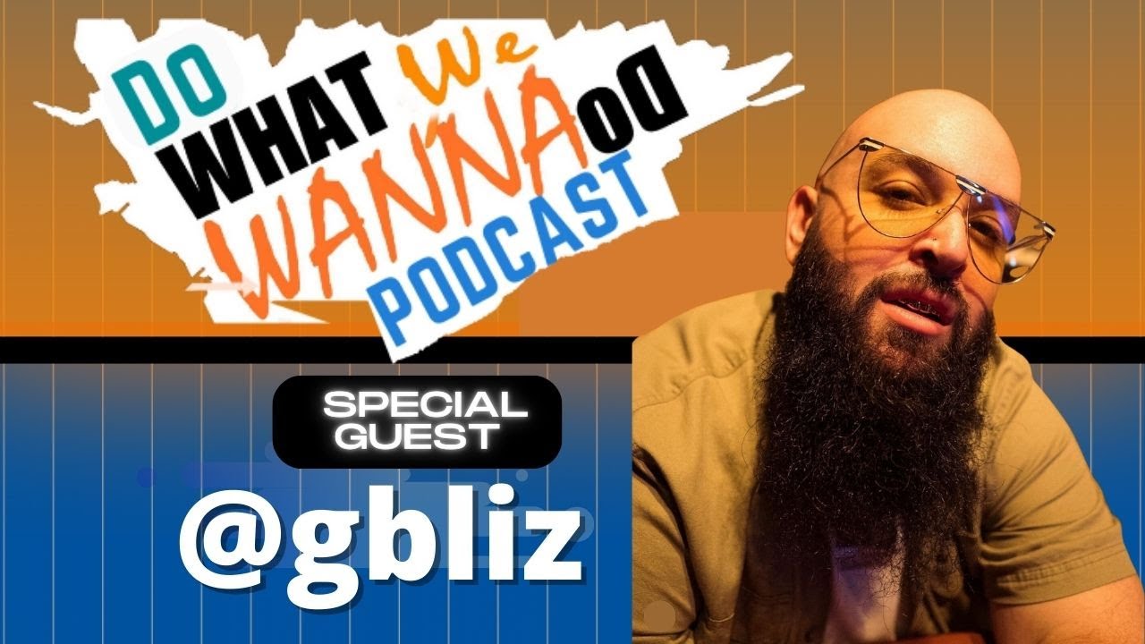 @Gbliz| Do What We Wanna Do Podcast - YouTube