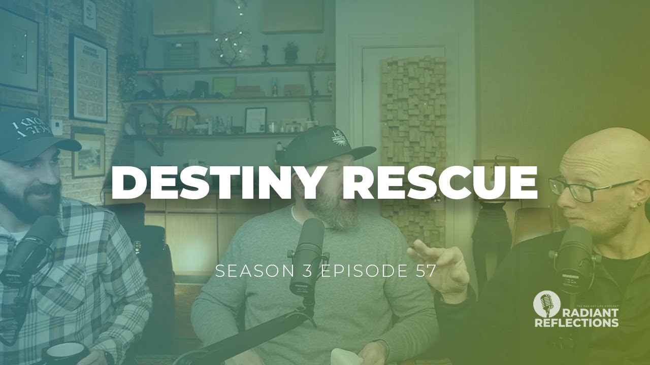 Destiny Rescue | Radiant Reflections Podcast Season 3 Episode 57 ...