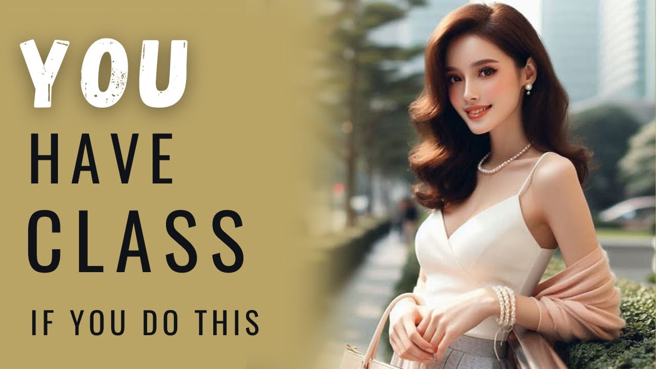 10 SIGNS THAT SHOWS YOU HAVE CLASS - YouTube