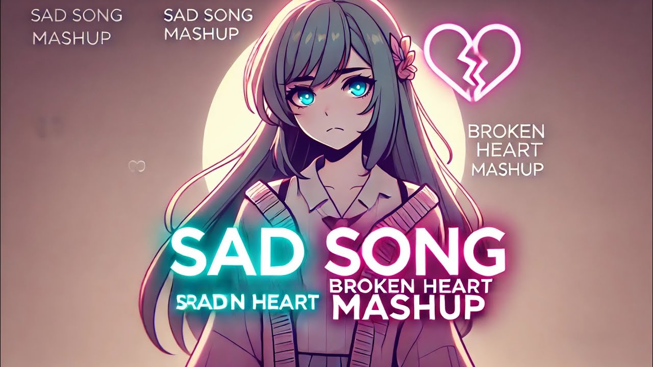 Sad Song Mashup I Broken heart I Slow + Reverse I Night song I Mind ...