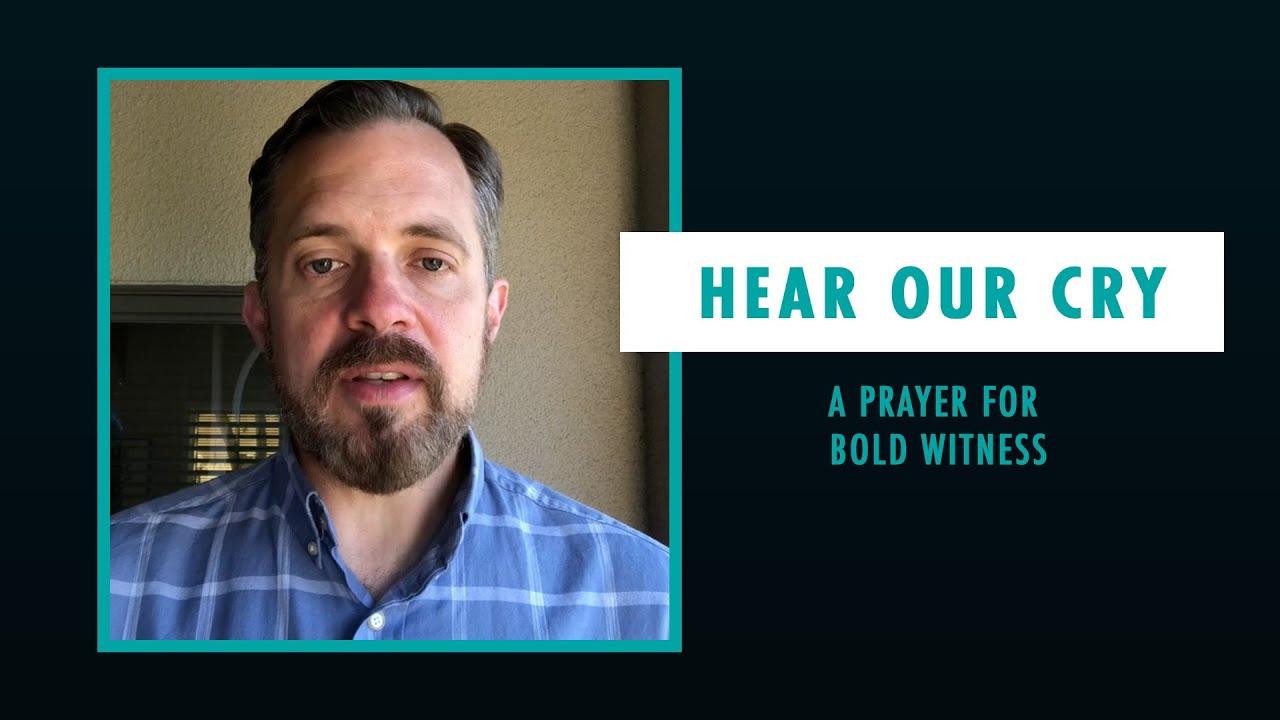 Hear Our Cry: A Prayer for Bold Witness - YouTube
