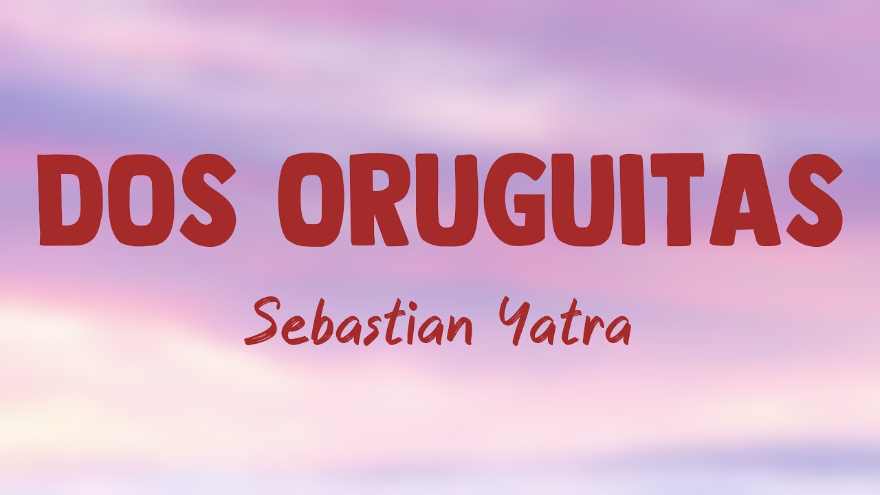 Dos Oruguitas - Sebastián Yatra (Lyrics Version) 💵 - YouTube
