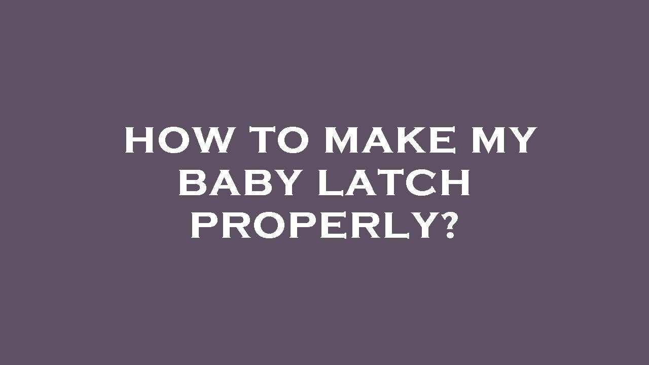 How to make my baby latch properly? - YouTube