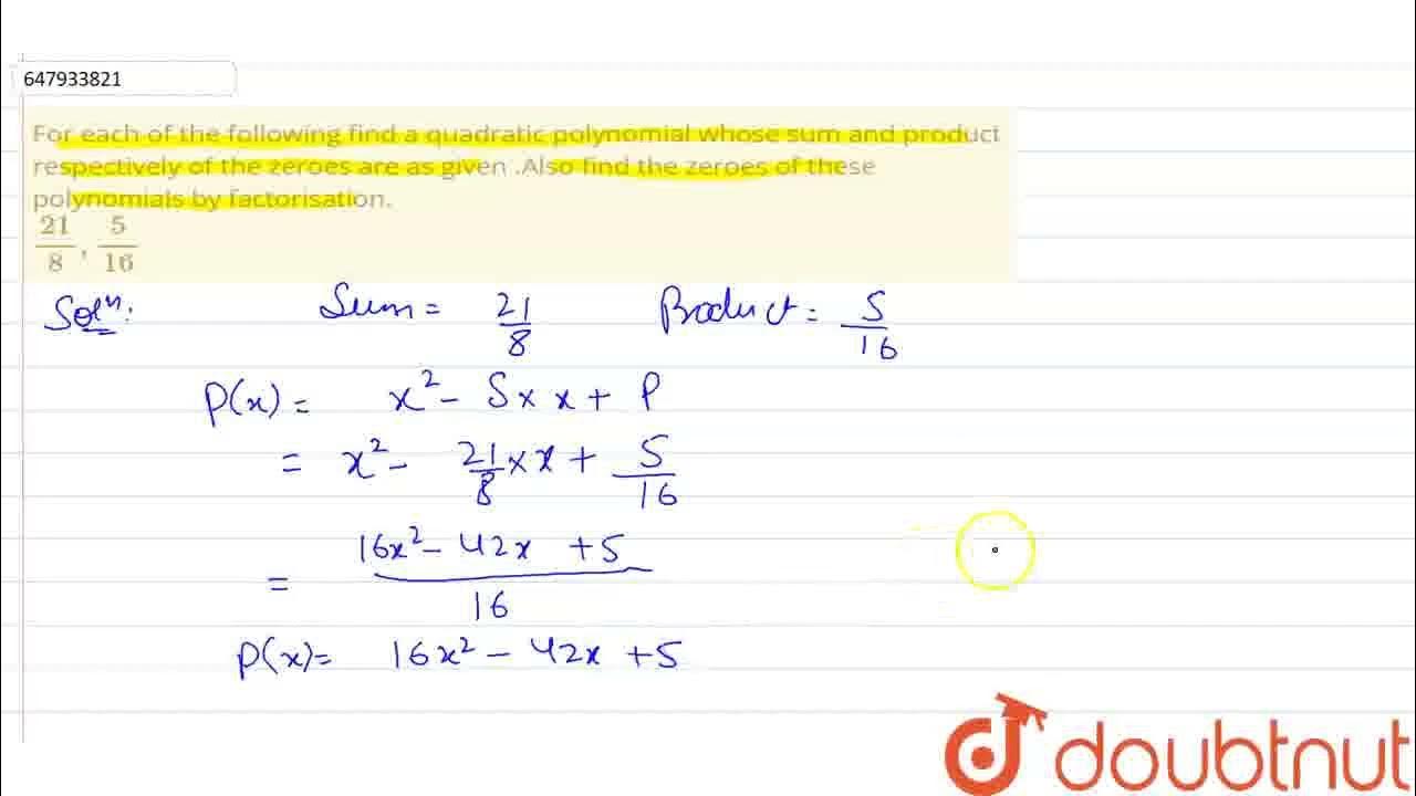 For each of the following find a quadratic polynomial whose sum and product respectively of the ...