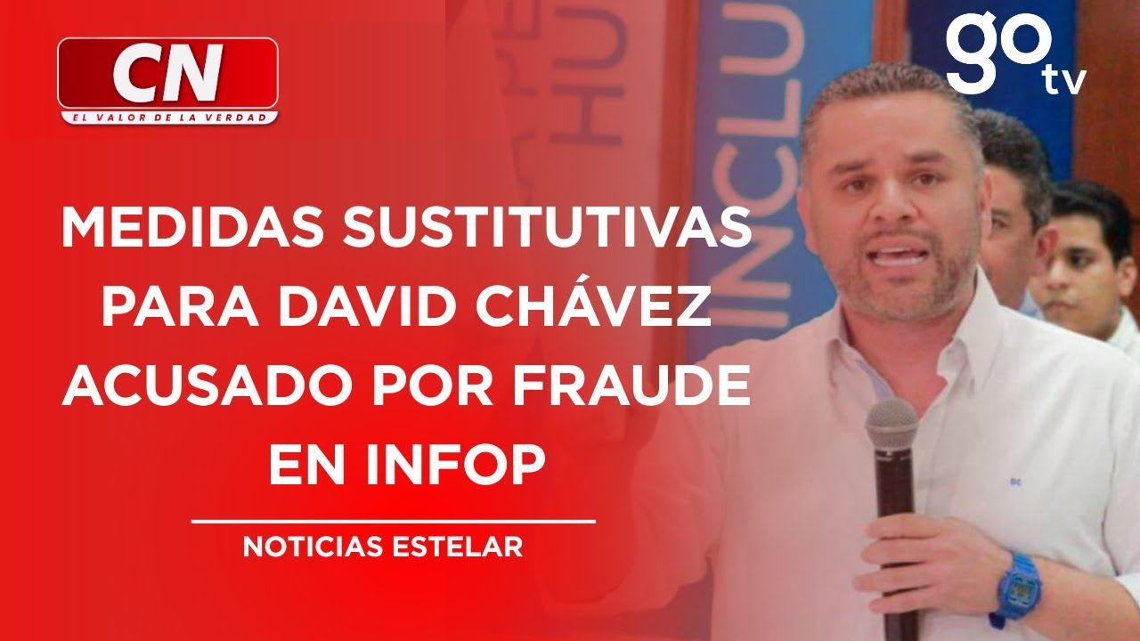 MEDIDAS SUSTITUTIVAS PARA DAVID CHÁVEZ ACUSADO POR FRAUDE EN INFOP ...