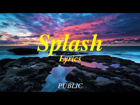 Splash - PUBLIC (Lyrics) - YouTube