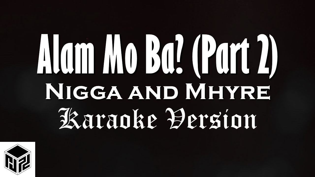 Alam Mo Ba? Part 2 - N*gga and Mhyre of GANG MIC (Karaoke Version by ...
