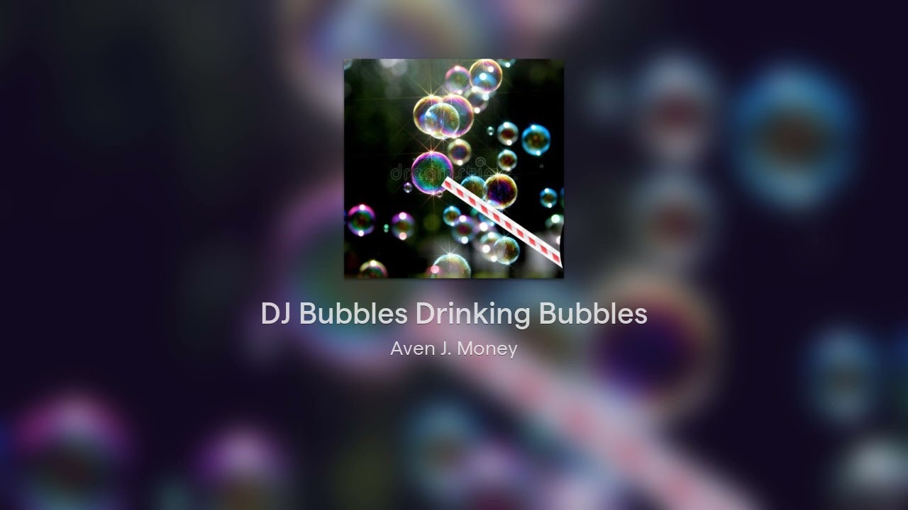DJ Bubbles Drinking Bubbles - Aven J. Money, DJ Bubbles - YouTube