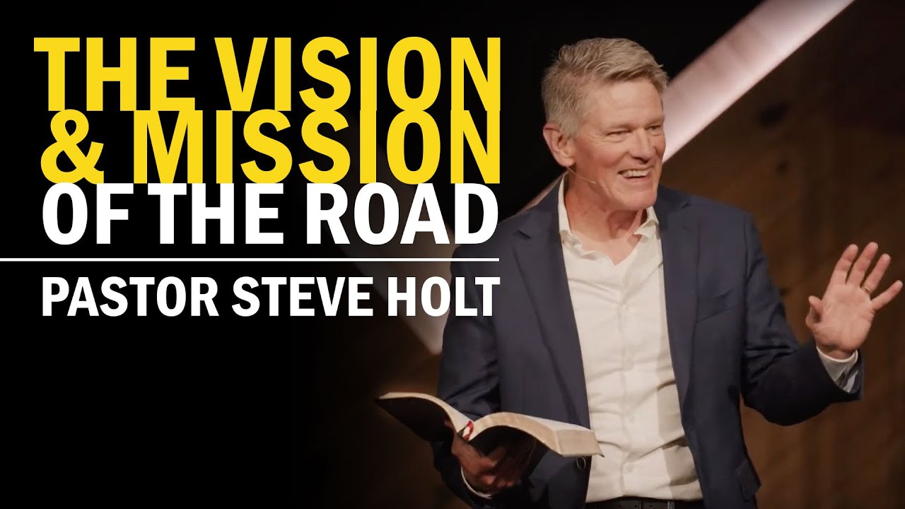 The Vision & Mission of The Road | Pastor Steve Holt - YouTube