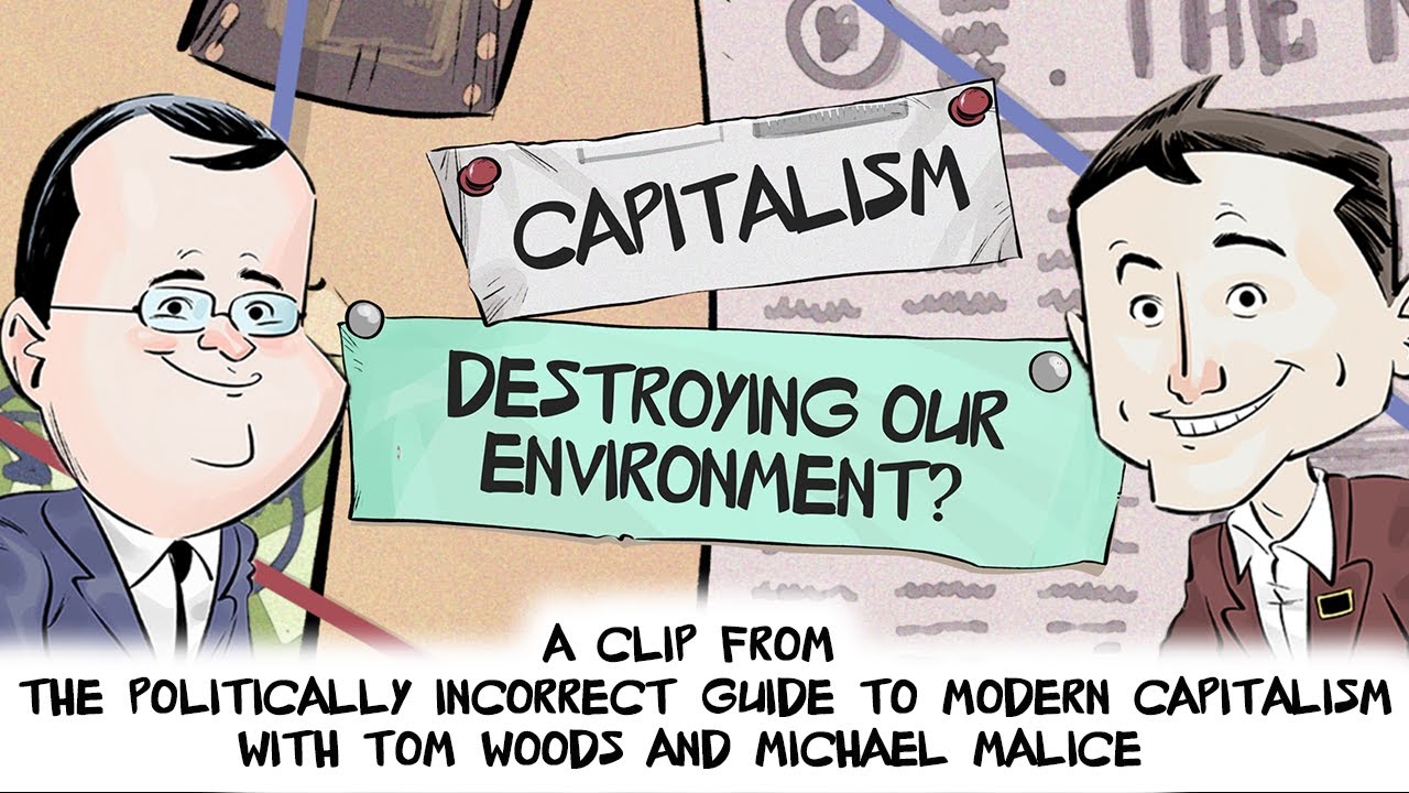 Capitalism: Destroying Our Environment? | Politically Incorrect Guide ...
