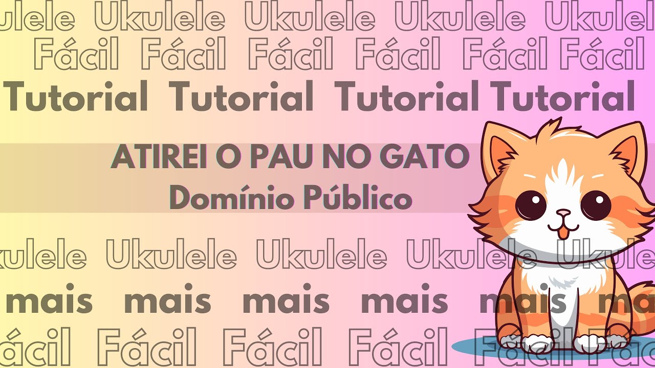 COMO TOCAR ATIREI O PAU NO GATO NO UKULELE - YouTube