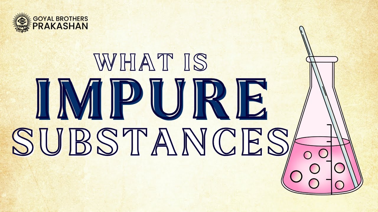 Impure Substance | Class-6 | Chemistry | Goyal Brothers Prakashan - YouTube