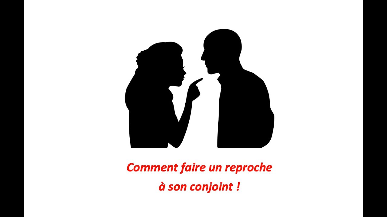 Comment faire un reproche à son conjoint ou à son collaborateur. - YouTube