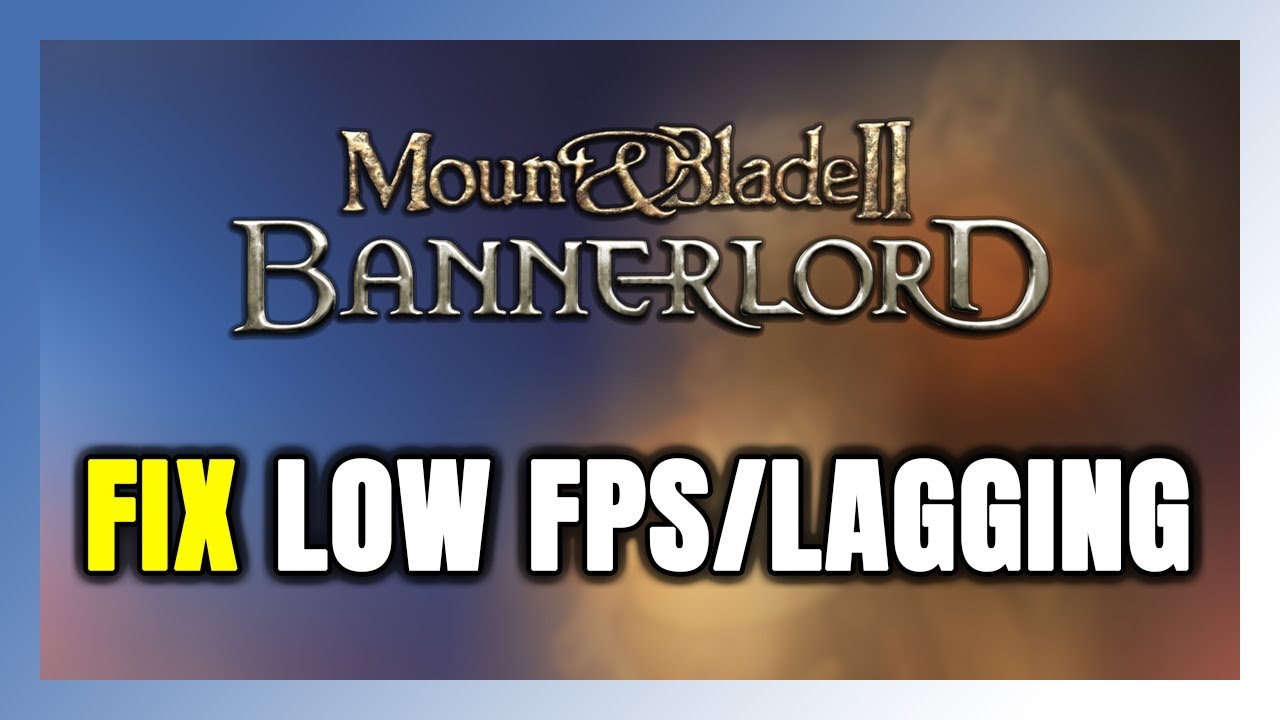 How to FIX Mount & Blade II: Bannerlord Low FPS & Lagging! - YouTube