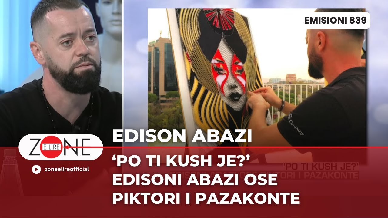 ‘Po ti kush je?’ / Edisoni Abazi ose piktori i pazakonte – Zone e Lire ...