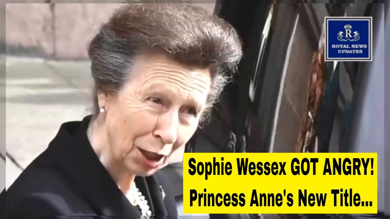 Sophie Wessex GOT ANGRY! Princess Anne's New Title Finally Announced By ...