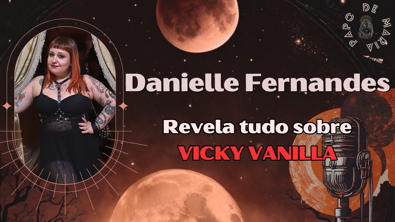 Danielle Fernandes - REVELAÇÕES sobre VICKY VANILLA - PAPO DE MARIA #21 ...