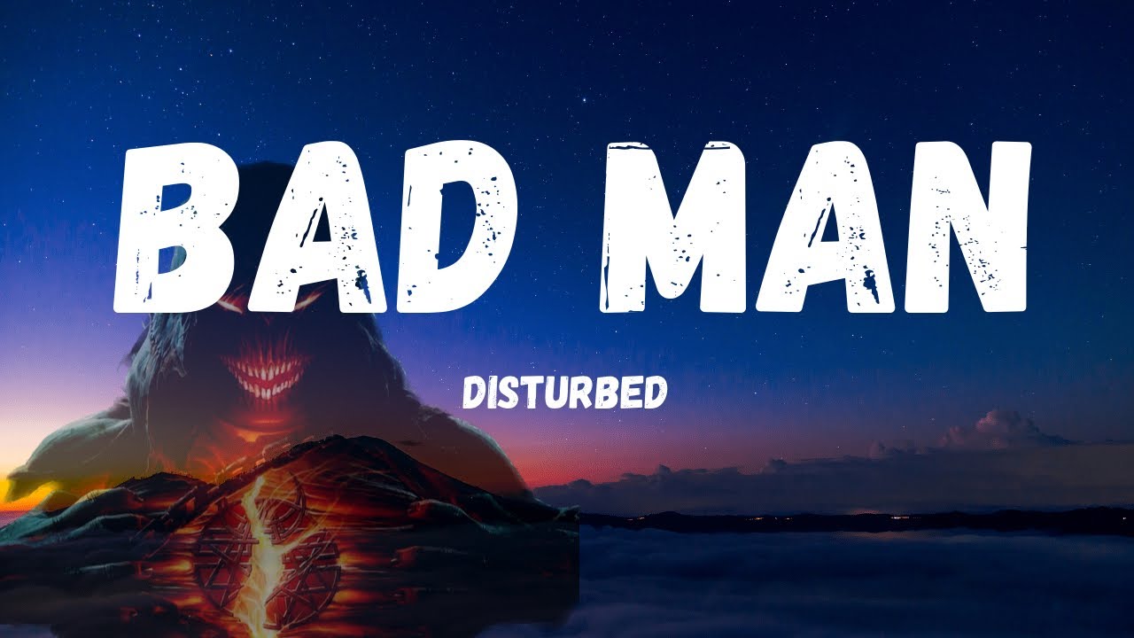 Disturbed - Bad Man (lyrics) - YouTube