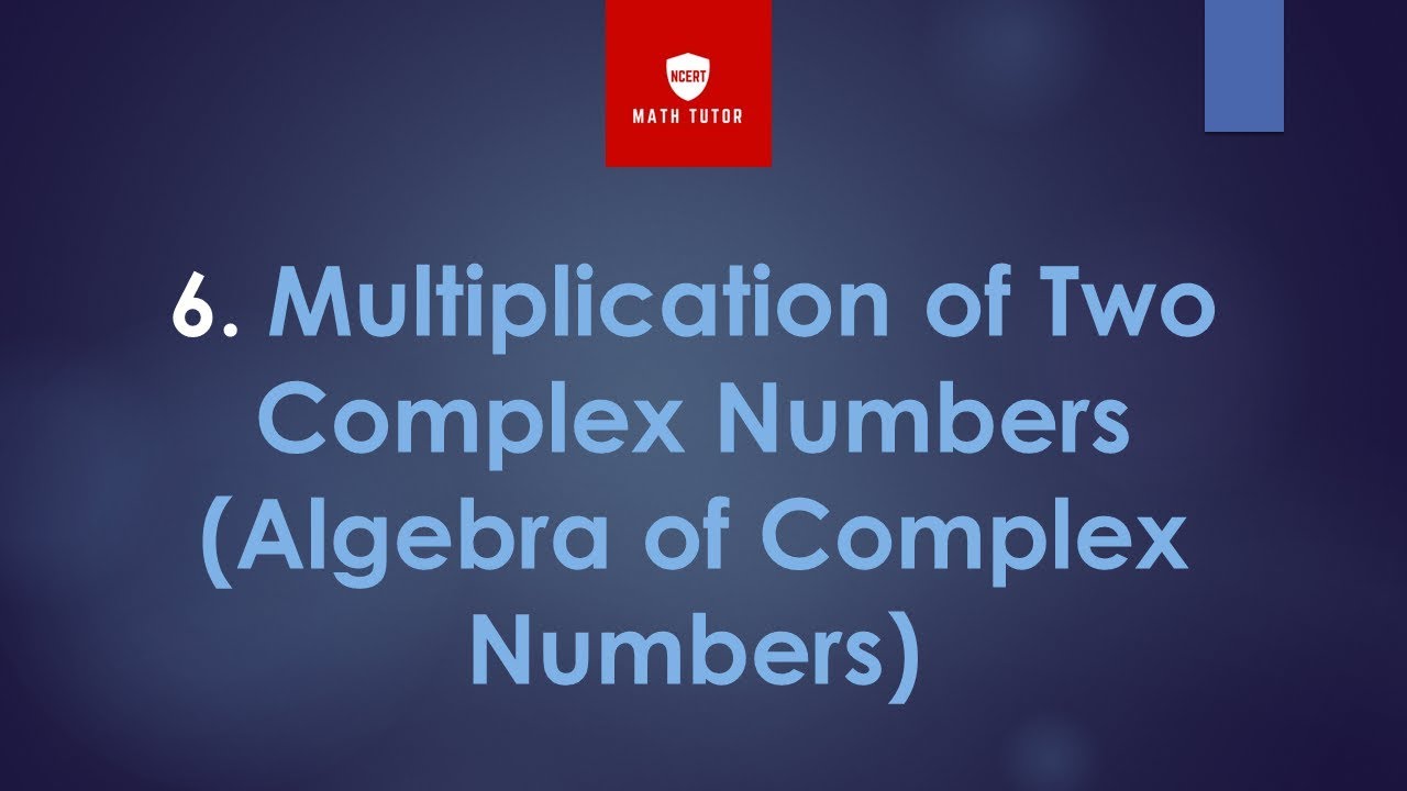 6 Multiplication Of Two Complex Numbers Algebra Of Complex Numbers 6-multiplication-of-two-complex-numbers-algebra-of-complex-numbers