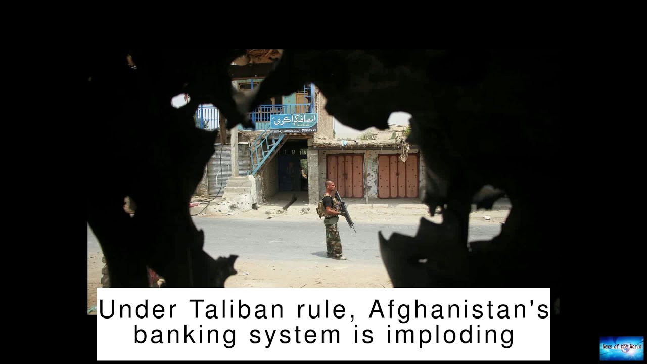 Under Taliban rule, Afghanistan's banking system is imploding - YouTube
