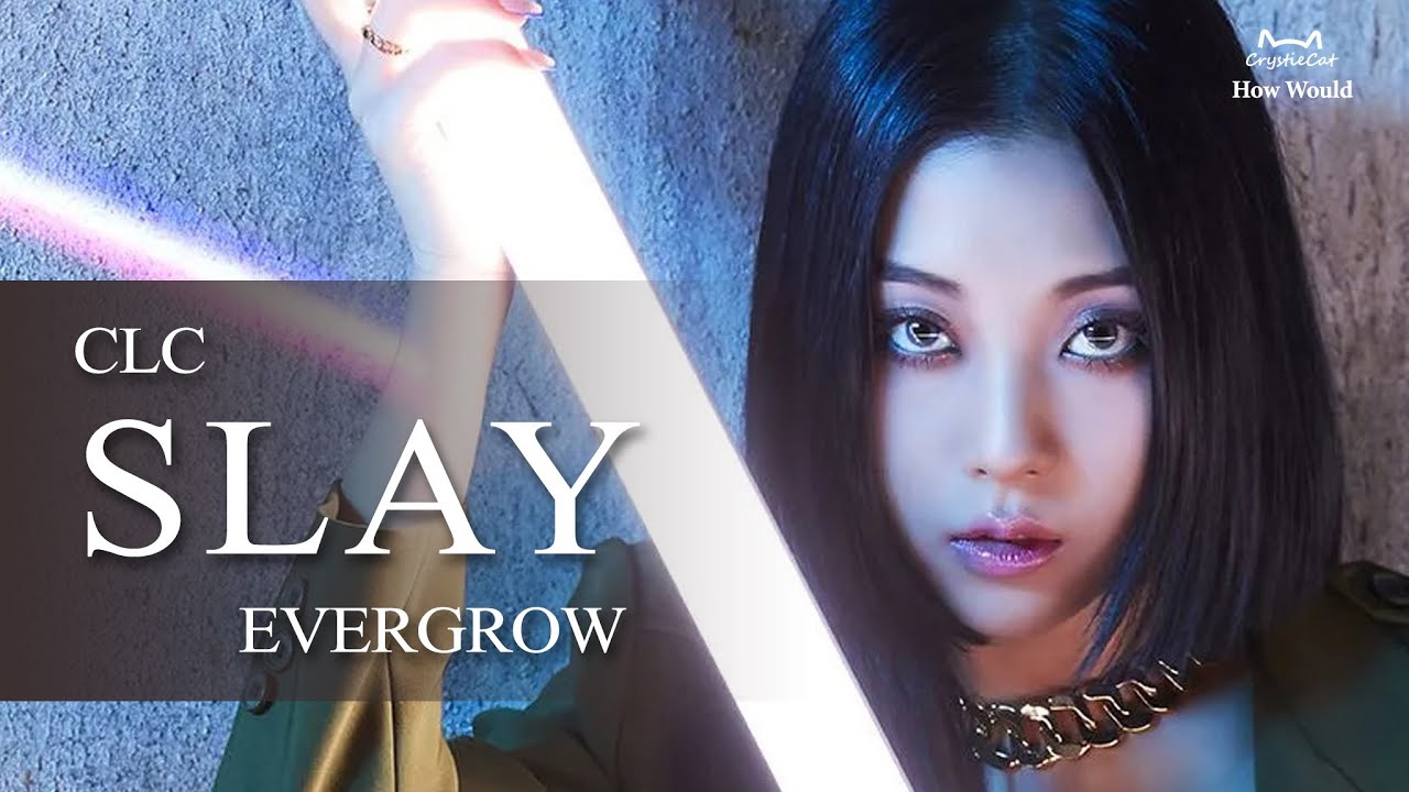 How Would CLC Sing " SLAY - EVERGROW " - YouTube Music