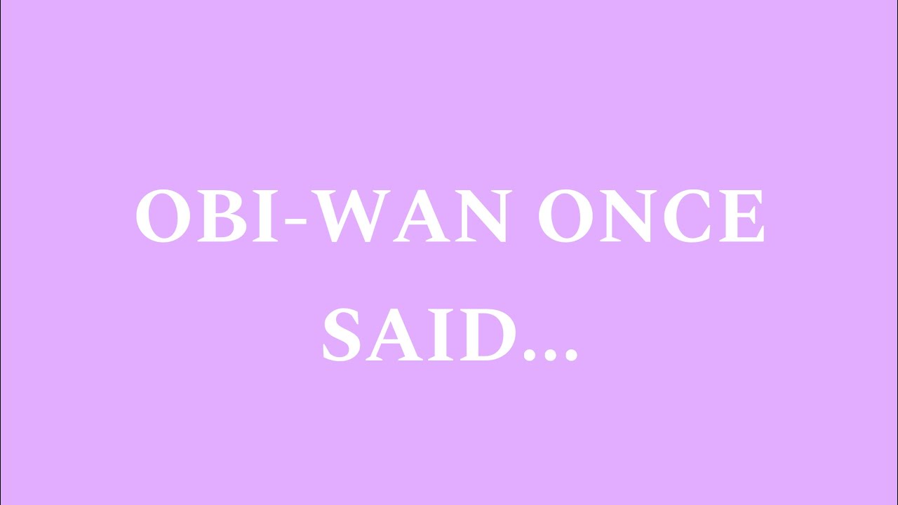 Obi Wan Kenobi once said… - YouTube