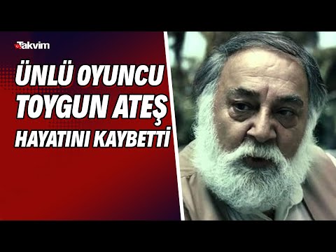 Ünlü oyuncu Toygun Ateş, koronavirüs nedeniyle hayatını kaybetti