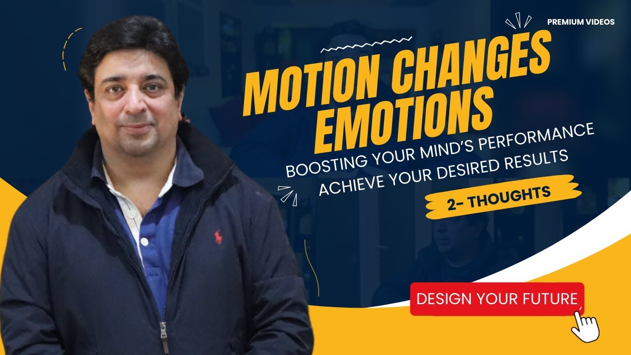 Mind and Focus | Motion changes emotions | How to achieve desired ...